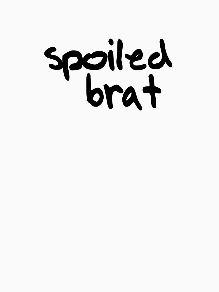 "spoiled brat" T-shirt for Sale by MicSync | Redbubble | spoiled t ...