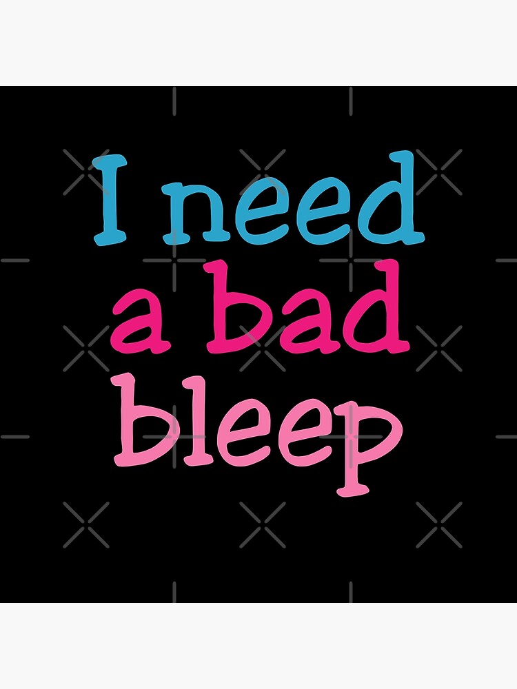 "I Need A Bad Bleep" Poster for Sale by johnmgr21 | Redbubble