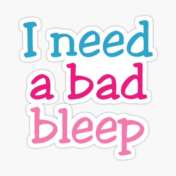 "I Need A Bad Bleep" Sticker for Sale by johnmgr21 | Redbubble