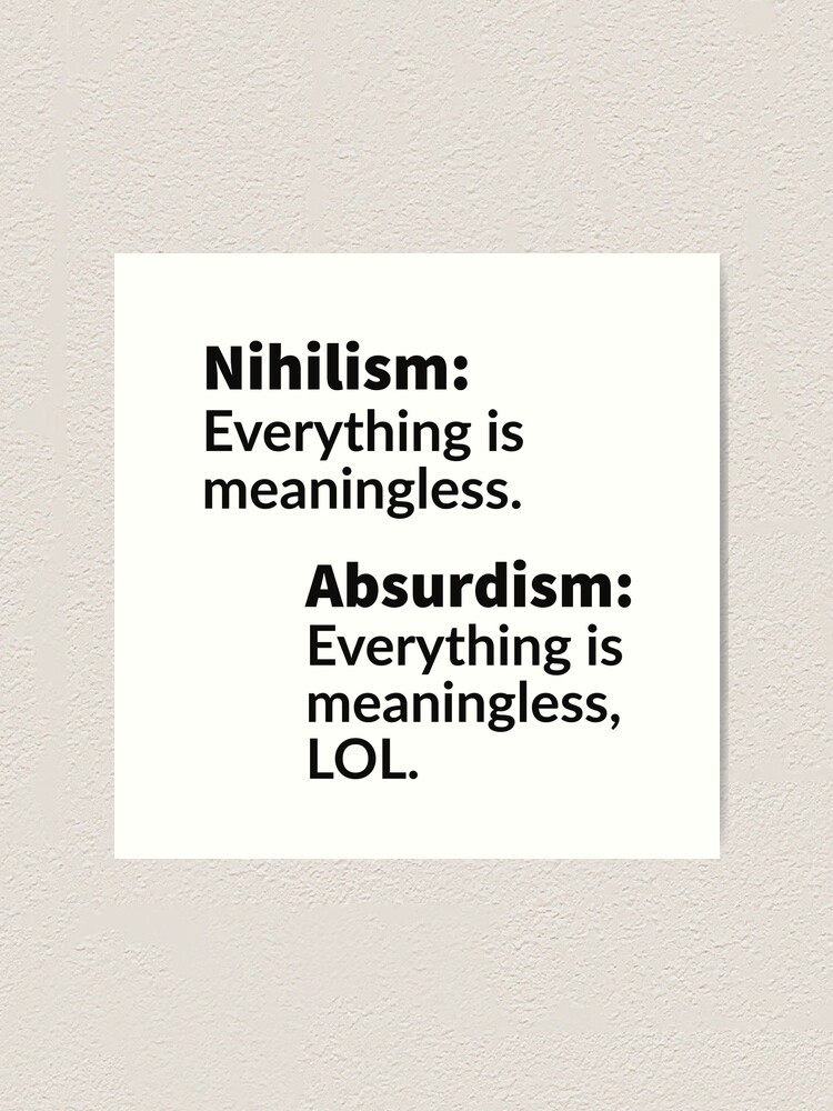 "Nihilism vs Absurdism" Art Print for Sale by jdteehan | Redbubble