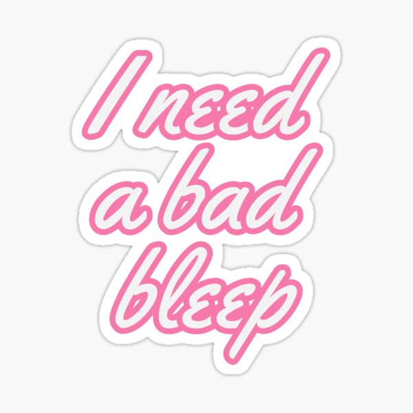 "I Need A Bad Bleep" Sticker for Sale by johnmgr21 | Redbubble