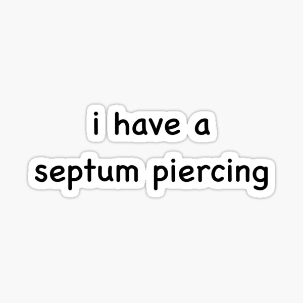 "i have a septum piercing (comic sans)" Sticker for Sale by ...