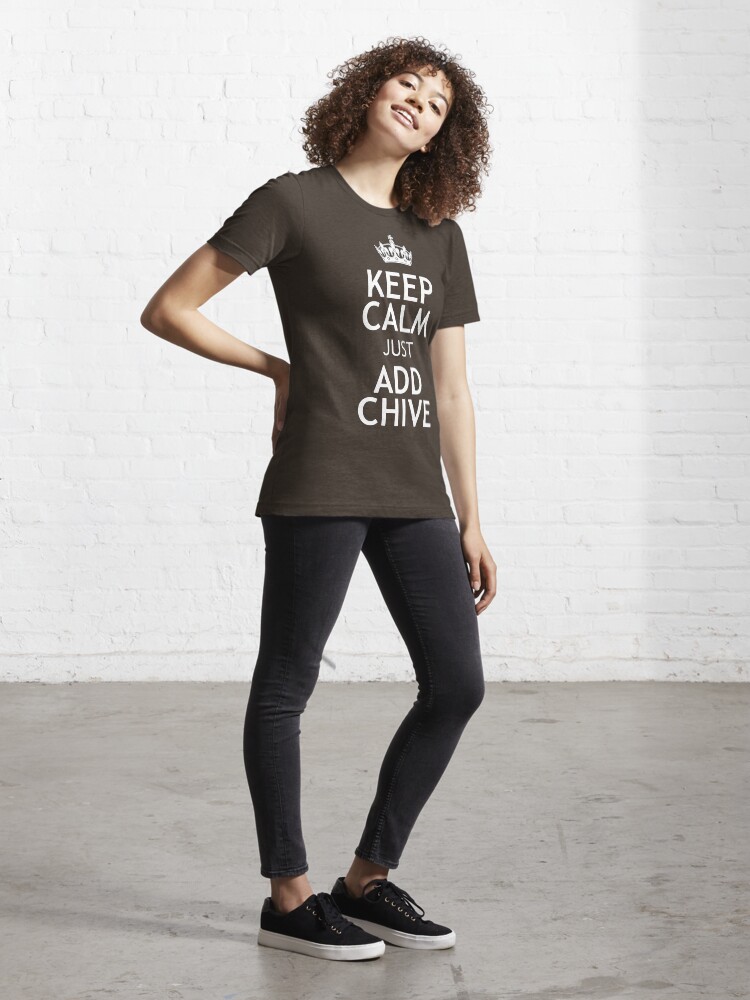 "KEEP CALM JUST ADD CHIVE" T-shirt for Sale by Meowkittykat | Redbubble ...