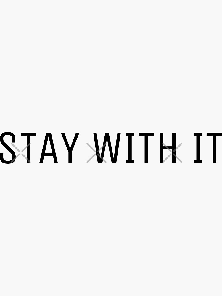 "Stay With It" Sticker for Sale by thedailymomfeed | Redbubble