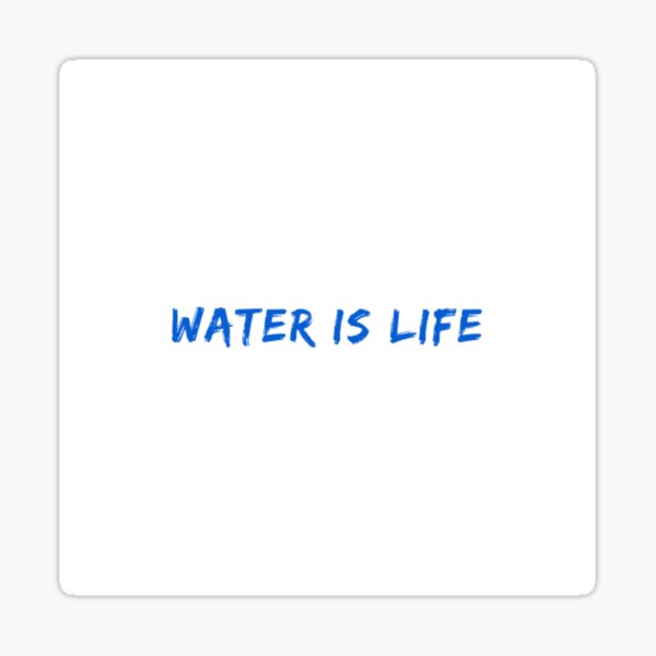 "Water Is Life" Sticker for Sale by DankDreamz | Redbubble