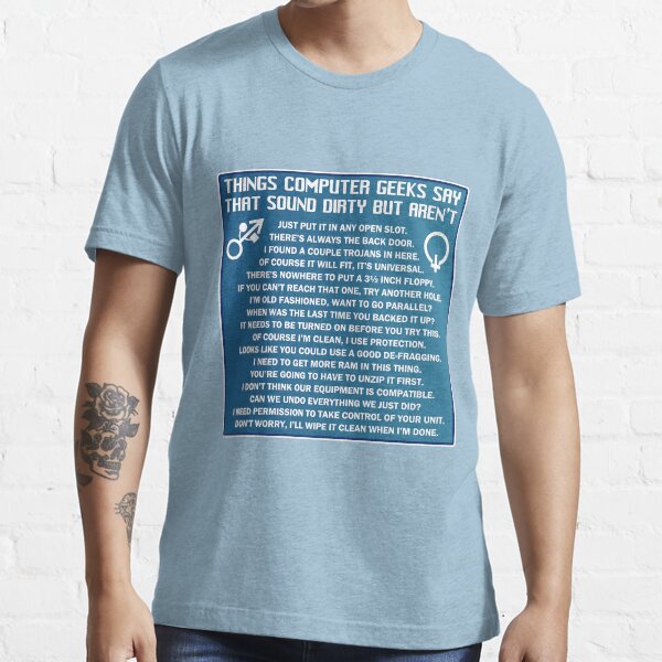 "Dirty Things Computer Geeks Say" T-shirt by RoamingGeek | Redbubble ...