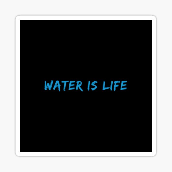 "Water Is Life" Sticker for Sale by DankDreamz | Redbubble
