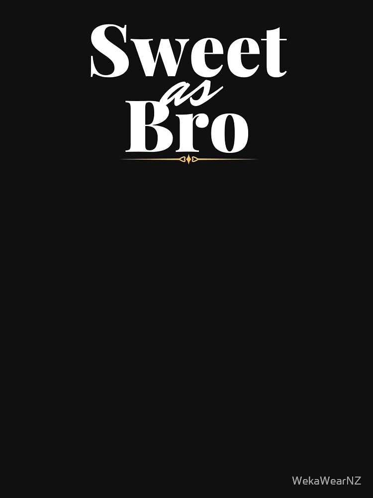 "Sweet As Bro (White Font)" T-shirt for Sale by WekaWearNZ | Redbubble ...
