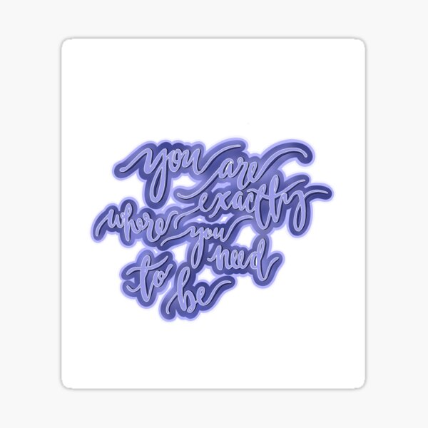 Pegatina «Estás exactamente donde necesitas estar» de StickersByErinB ...