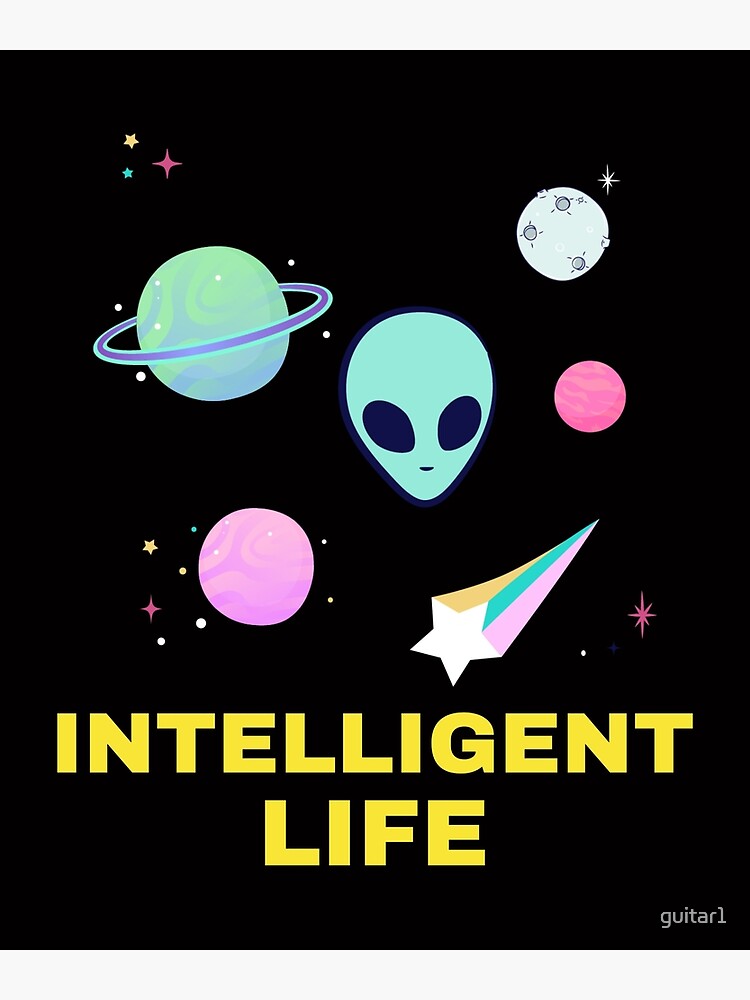"Intelligent life in outer space" Poster for Sale by guitar1 | Redbubble