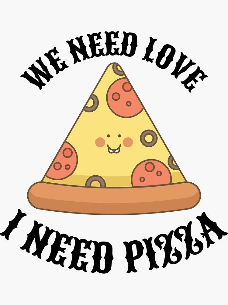 "We Need Love - I Need Pizza" Sticker by Balkanfood | Redbubble
