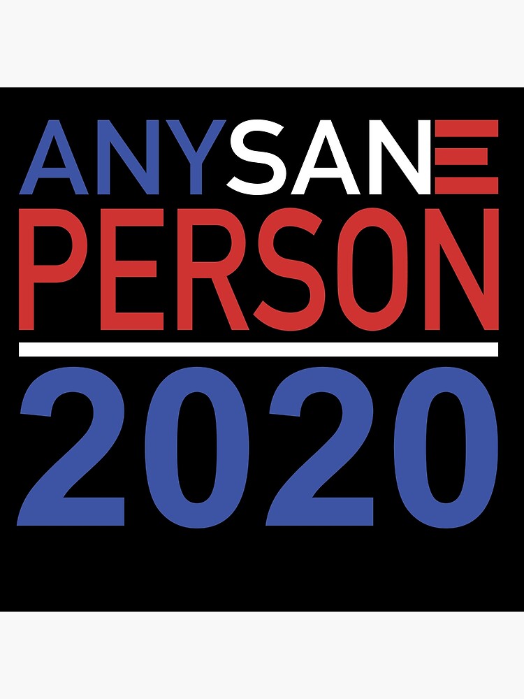 "Any Sane Person 2020" Poster by thephilben | Redbubble