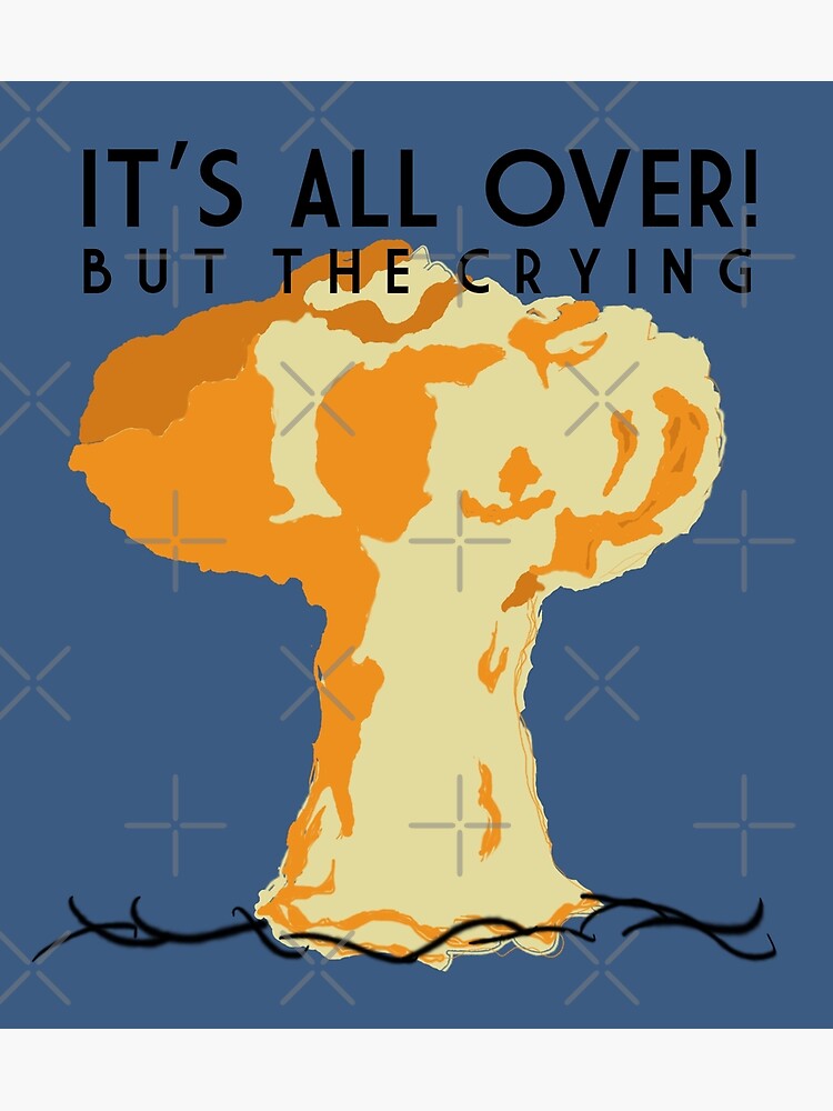 "It's All Over (But the Crying)" Poster for Sale by schmaslow | Redbubble