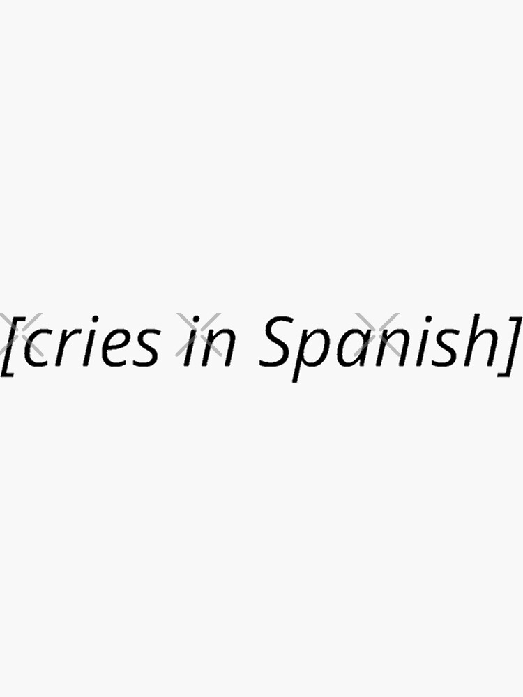 "Cries in Spanish" Sticker for Sale by JINNAEM | Redbubble