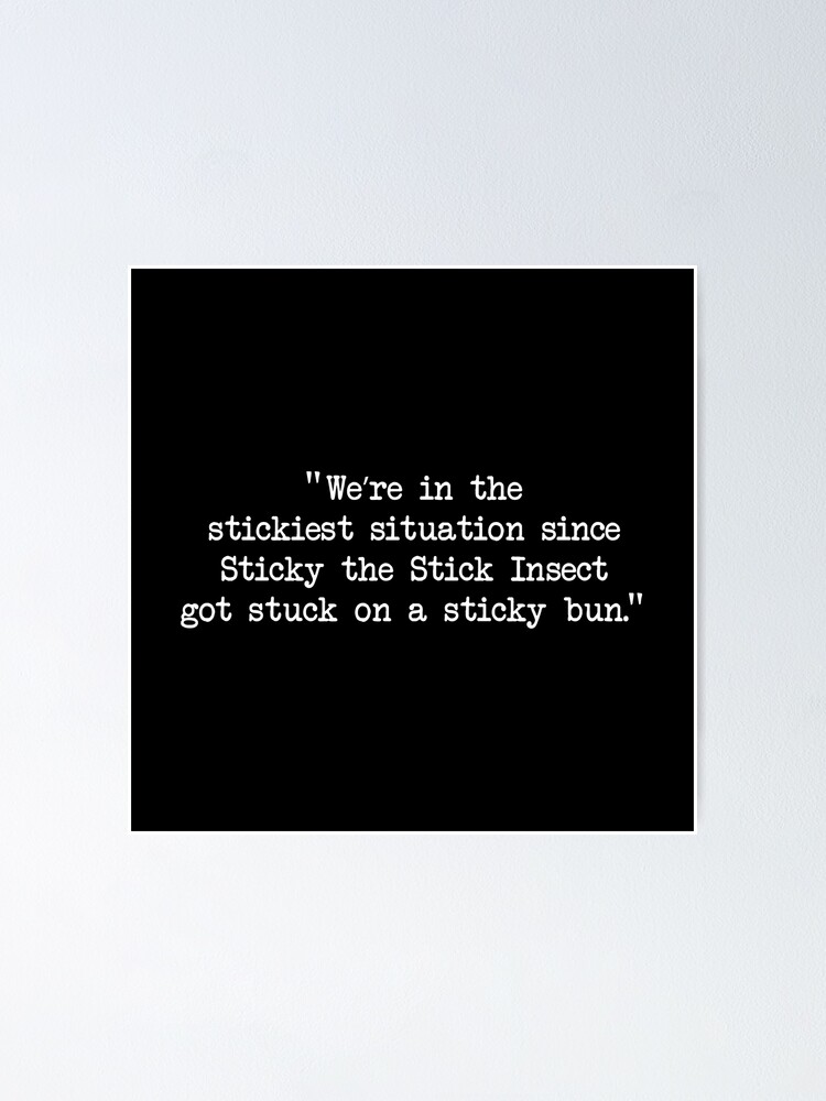 "Blackadder Stickey the stick insect quote " Poster by theianfox ...