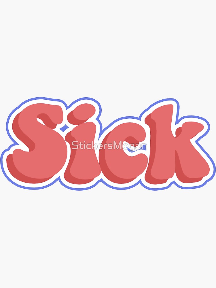 ""Sick" Sticker" Sticker for Sale by StickersMegan | Redbubble