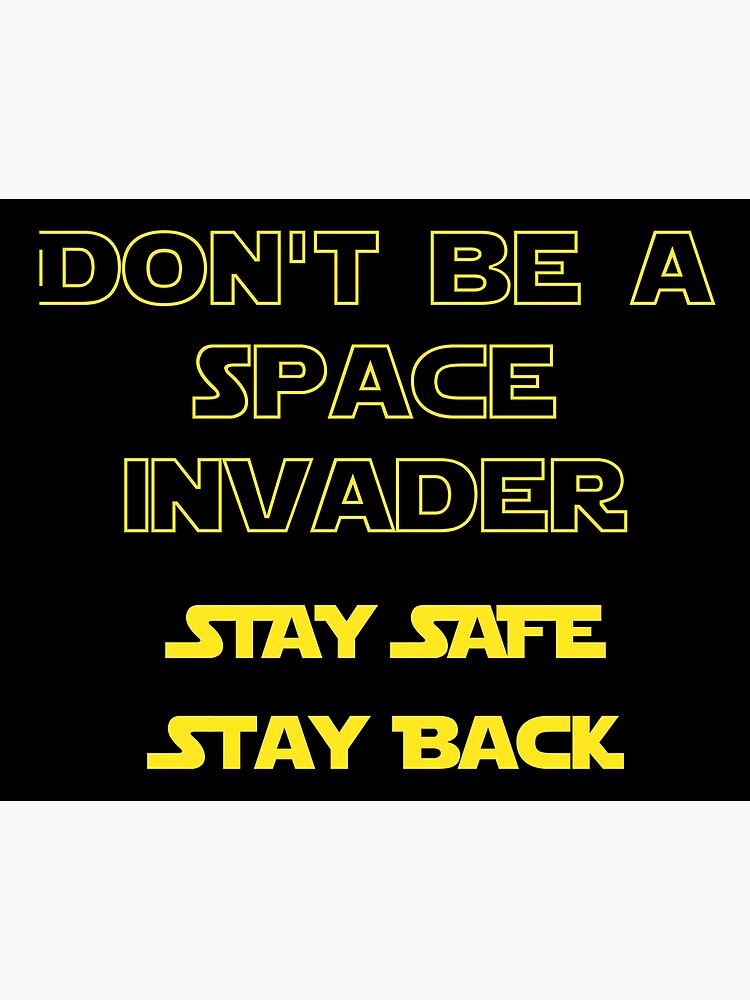 "Don't be a space invader, stay safe, stay back" Poster for Sale by ...