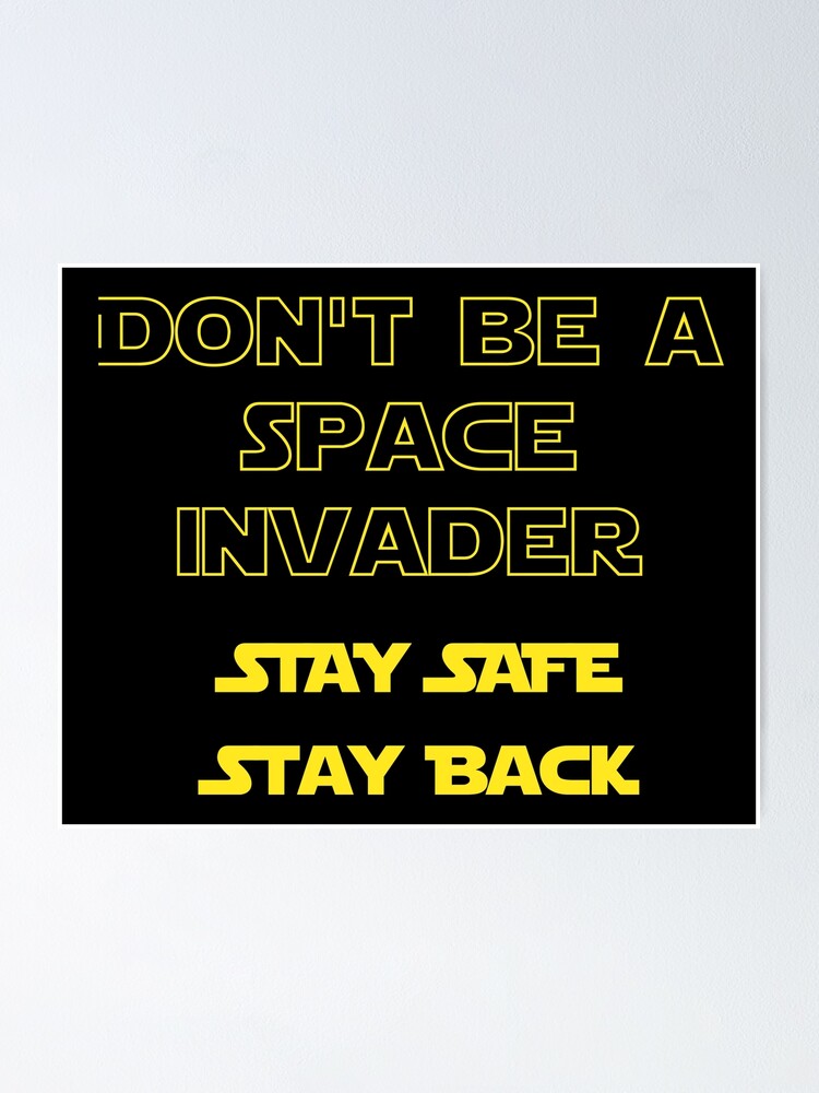 "Don't be a space invader, stay safe, stay back" Poster for Sale by ...