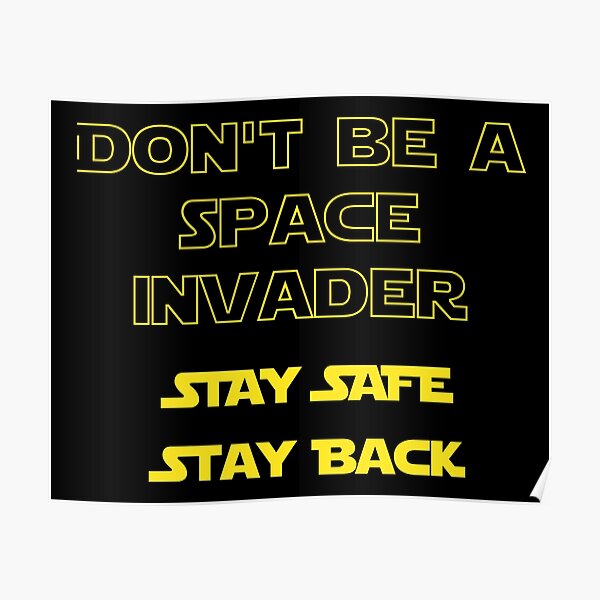 "Don't be a space invader, stay safe, stay back" Poster for Sale by ...