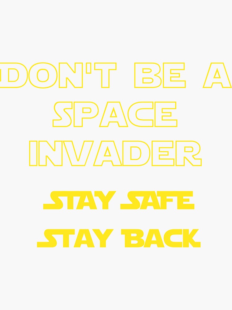 "Don't be a space invader, stay safe, stay back" Sticker for Sale by ...