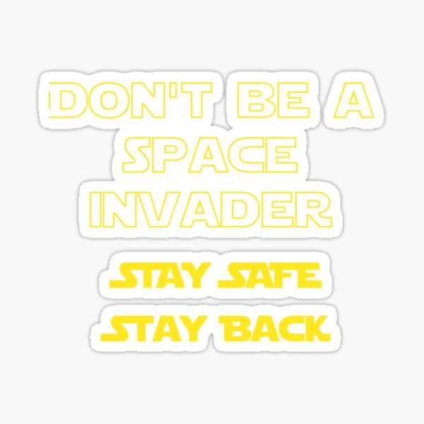 "Don't be a space invader, stay safe, stay back" Sticker for Sale by ...