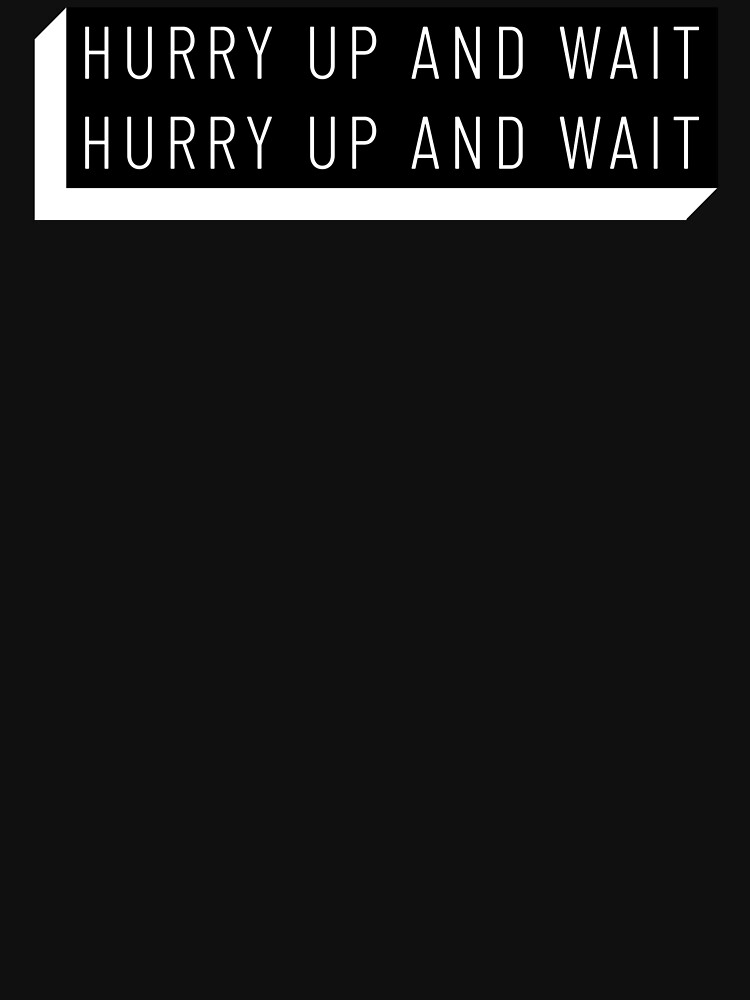 "Funny Military hurry up and wait T shirt design" T-shirt by MaxwellPOD ...
