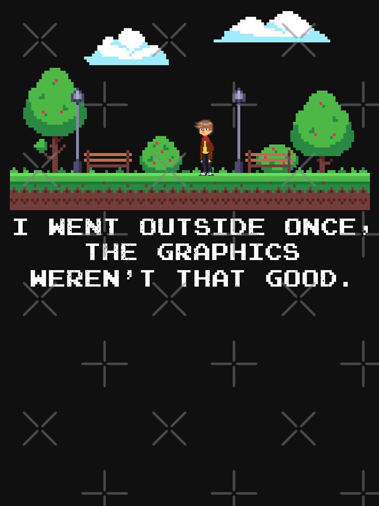 "I Went Outside Once The Graphics Weren't That Good Funny Gamer Gaming ...