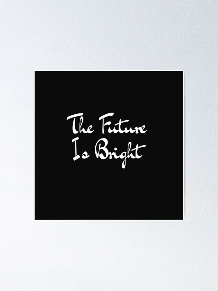 " The Future Is Bright" Poster for Sale by adityanik | Redbubble