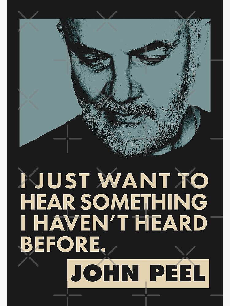 "John Peel Quote" Poster by BennyBearProof | Redbubble