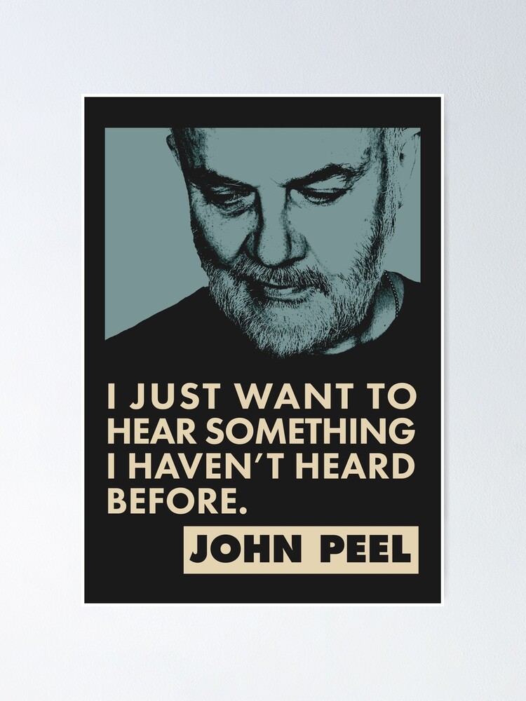 "John Peel Quote" Poster by BennyBearProof | Redbubble