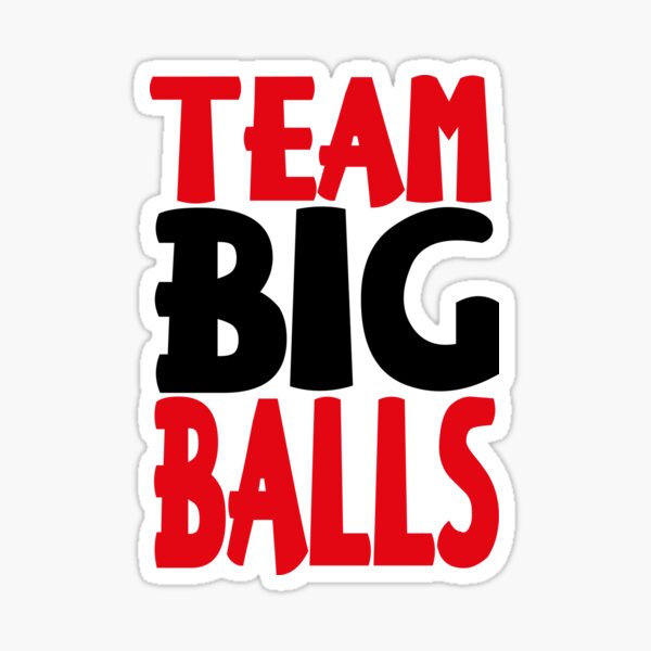 "Team Big Balls" Sticker for Sale by Jayrosenthall | Redbubble