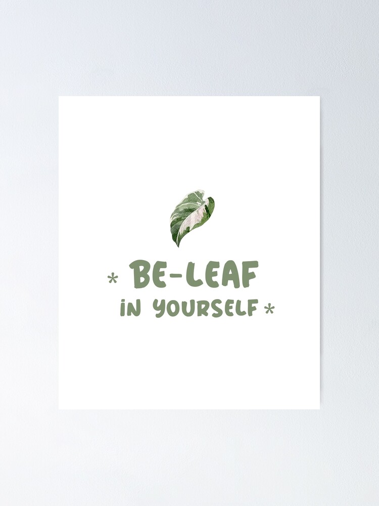 "Be-leaf in yourself" Poster for Sale by o-CACTO-store | Redbubble