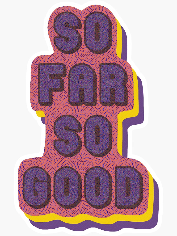 "So Far So Good" Sticker for Sale by skysky- | Redbubble