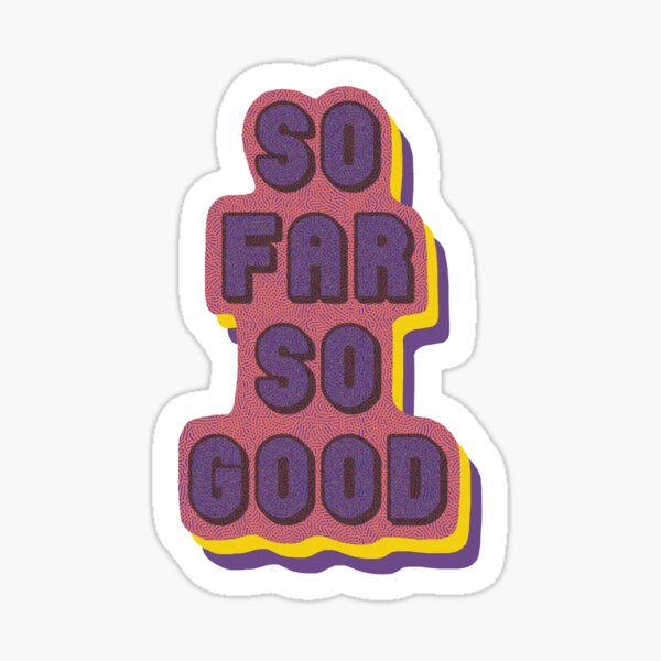 "So Far So Good" Sticker for Sale by skysky- | Redbubble