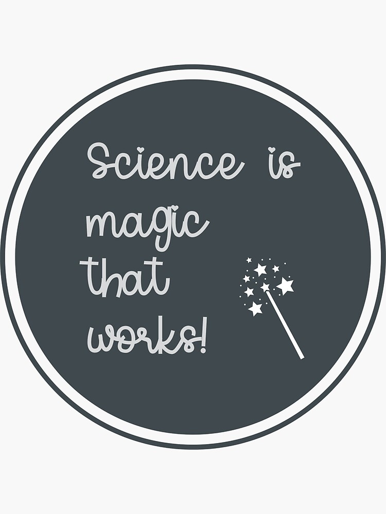 "Science is Magic that Works!" Sticker by heyitsclara | Redbubble