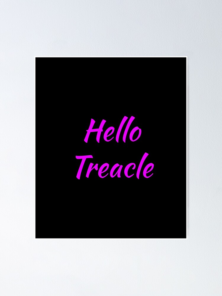 "Hello Treacle" Poster for Sale by Coolprints1 | Redbubble