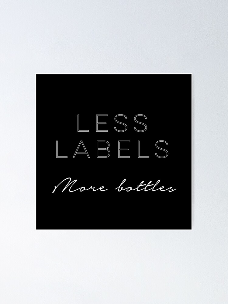 "Less Labels more Bottles" Poster for Sale by funkybay | Redbubble