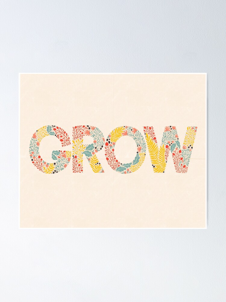 "grow" Poster for Sale by tarynstype | Redbubble