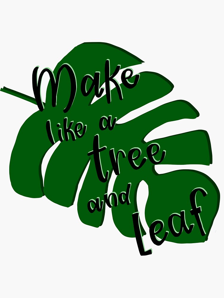 "Make Like a Tree and Leaf" Sticker for Sale by sneaky-snek | Redbubble
