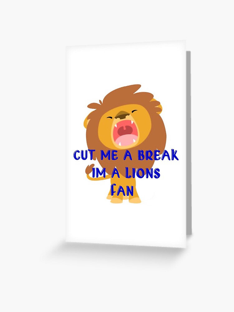 "Cut Me a Break I'm a Lions Fan" Greeting Card for Sale by popular ...