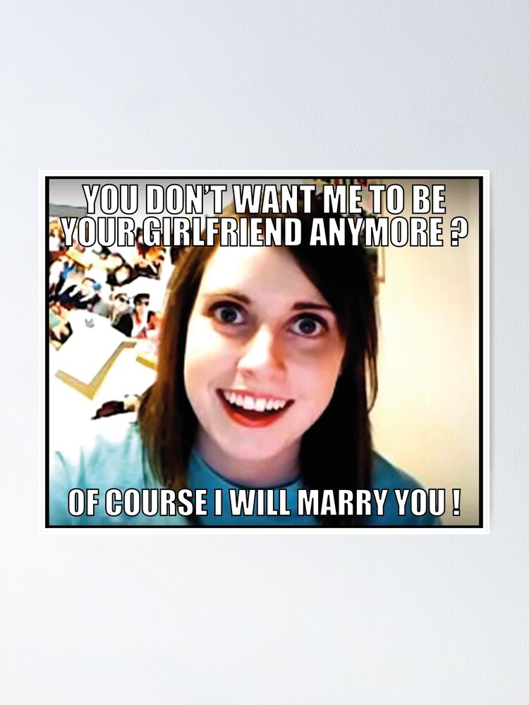 Overly Attached Girlfriend 5 Poster For Sale By Cheesy06 Redbubble