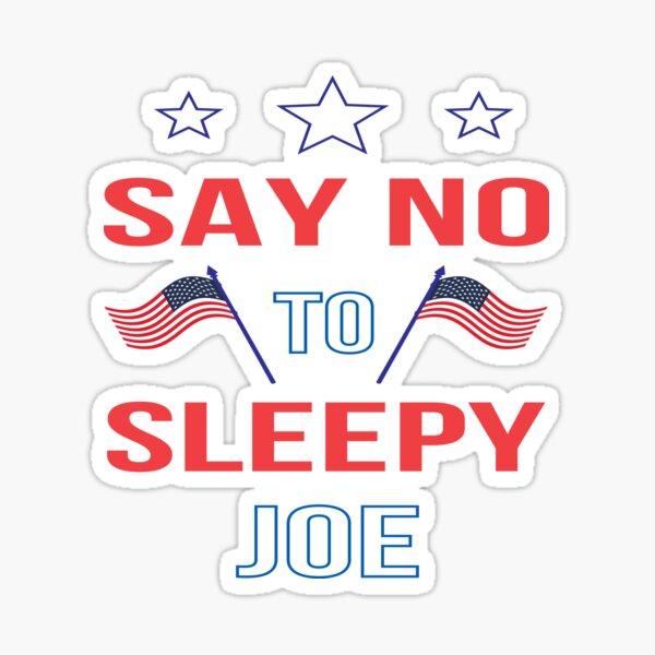 " Say No to Sleepy Joe," Sticker for Sale by TARIK2020 | Redbubble