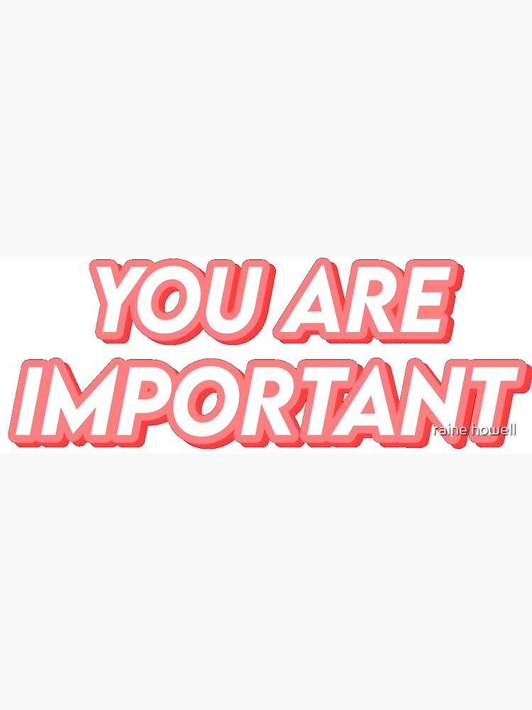 "YOU ARE IMPORTANT" Sticker by raainehoowell | Redbubble