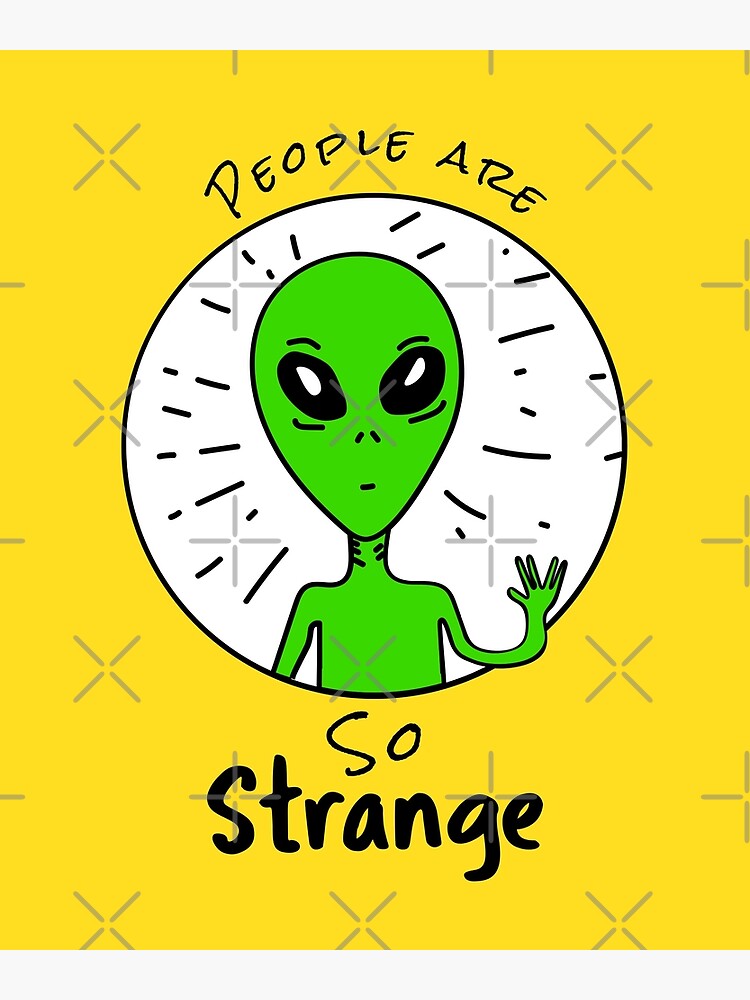 "people are so strange Cool Retro Alien Humans Outer Space Galaxy Fans ...