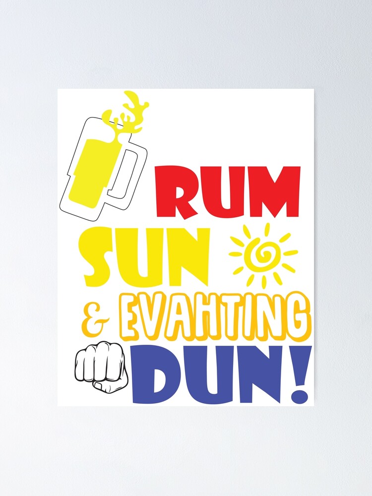 "Rum sun and evahting dun" Poster for Sale by UrbanFlip | Redbubble