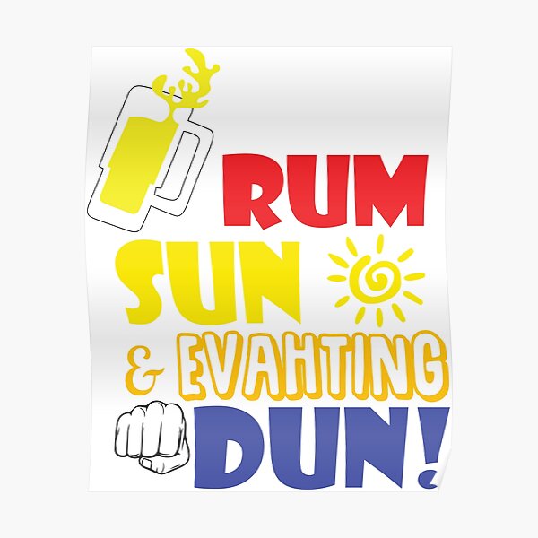 "Rum sun and evahting dun" Poster for Sale by UrbanFlip | Redbubble