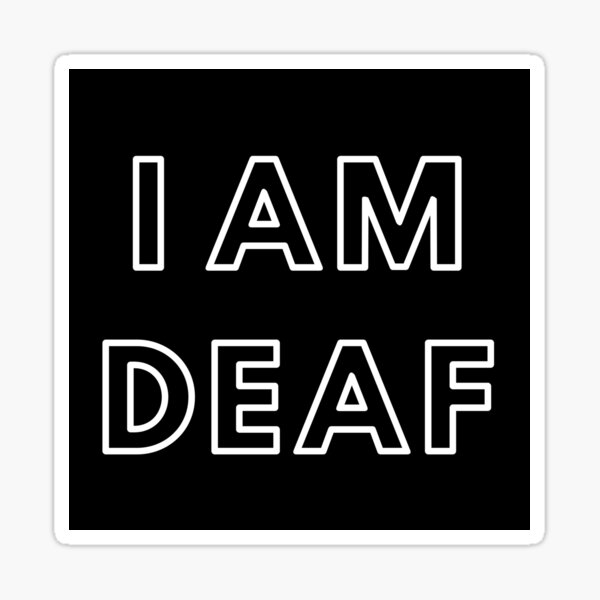 "i am deaf" Sticker for Sale by choeh | Redbubble