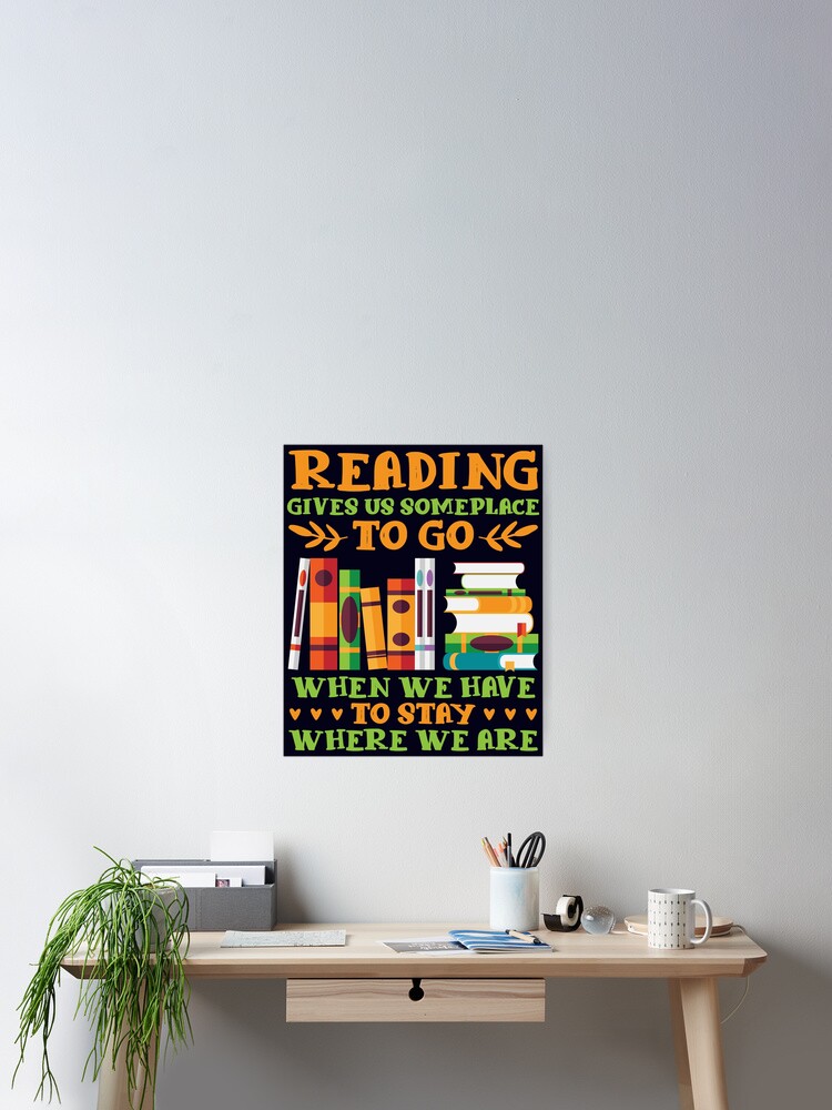 "Reading gives us someplace to go Book Reader" Poster for Sale by mmos ...