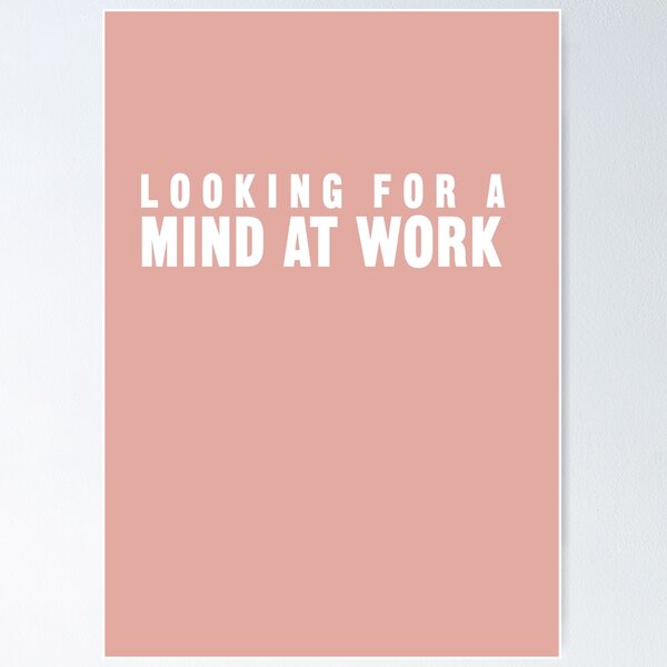 "Looking for a Mind at Work" Poster for Sale by 42AndAHalf | Redbubble