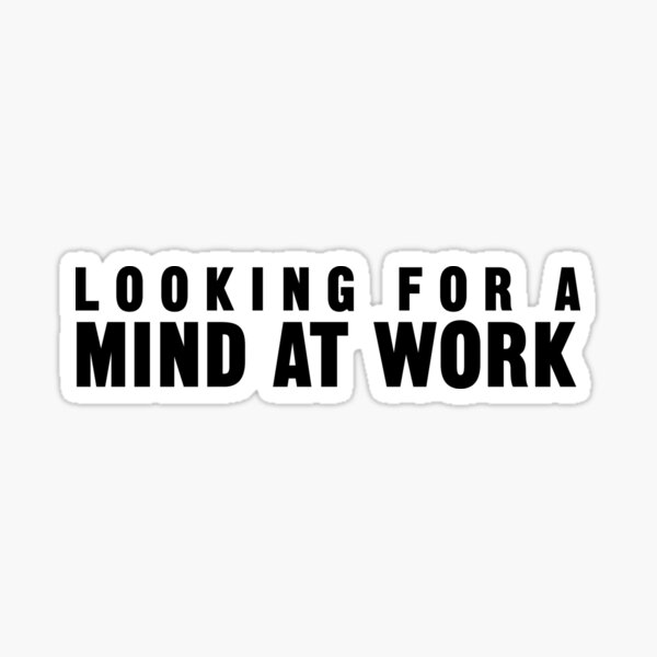"Looking for a Mind at Work" Sticker for Sale by 42AndAHalf | Redbubble